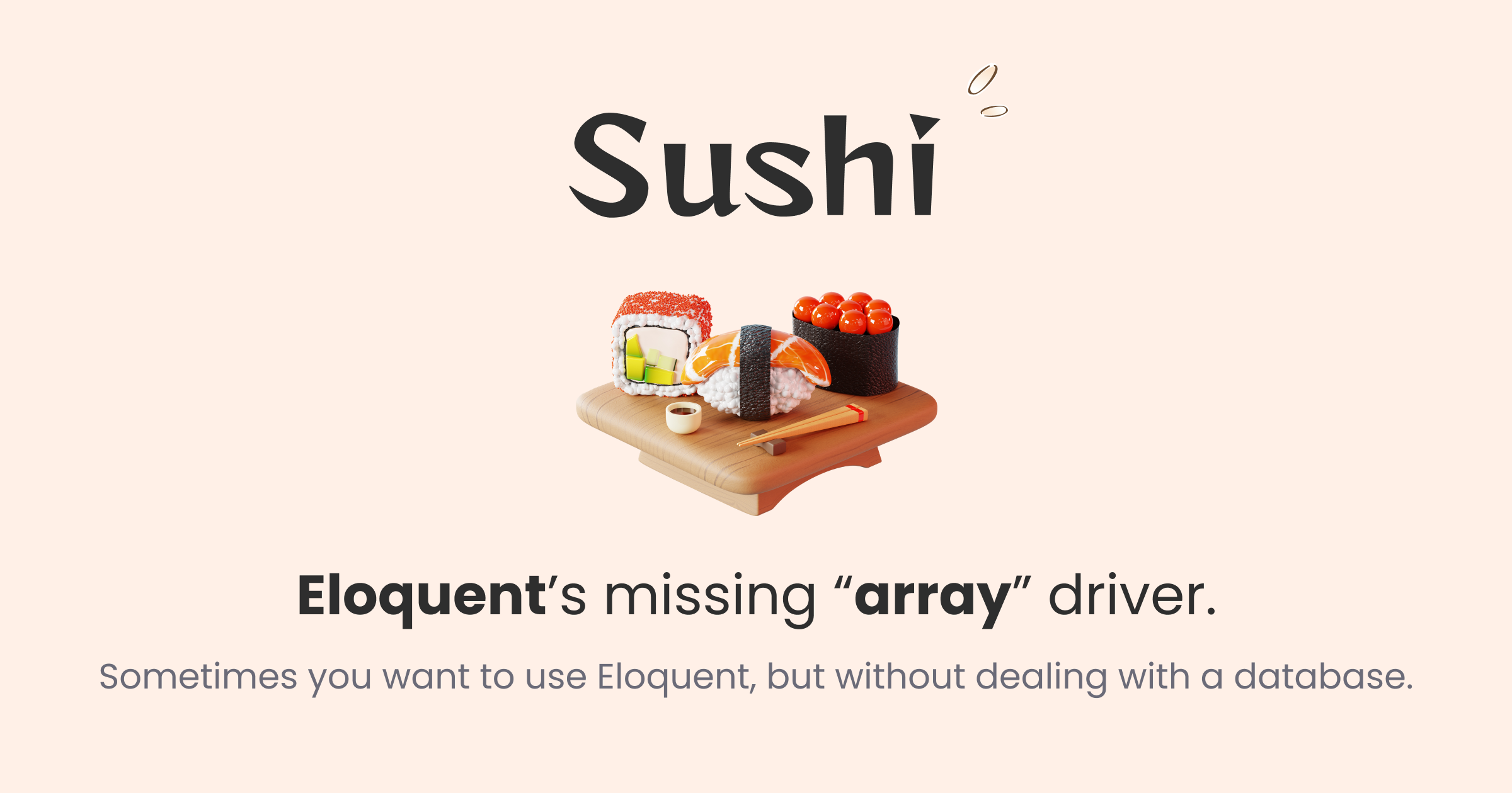 Sushi - Eloquent’s missing “array” driver.
